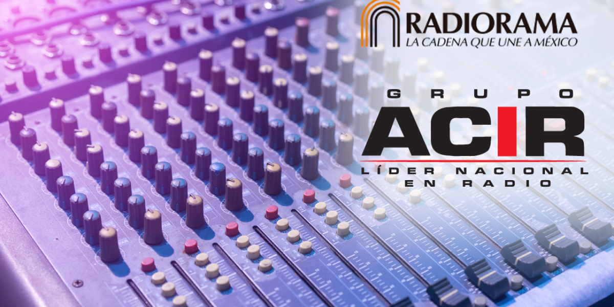 Radiorama y Grupo ACIR salvan su concentración en la CDMX, Chihuahua y ...