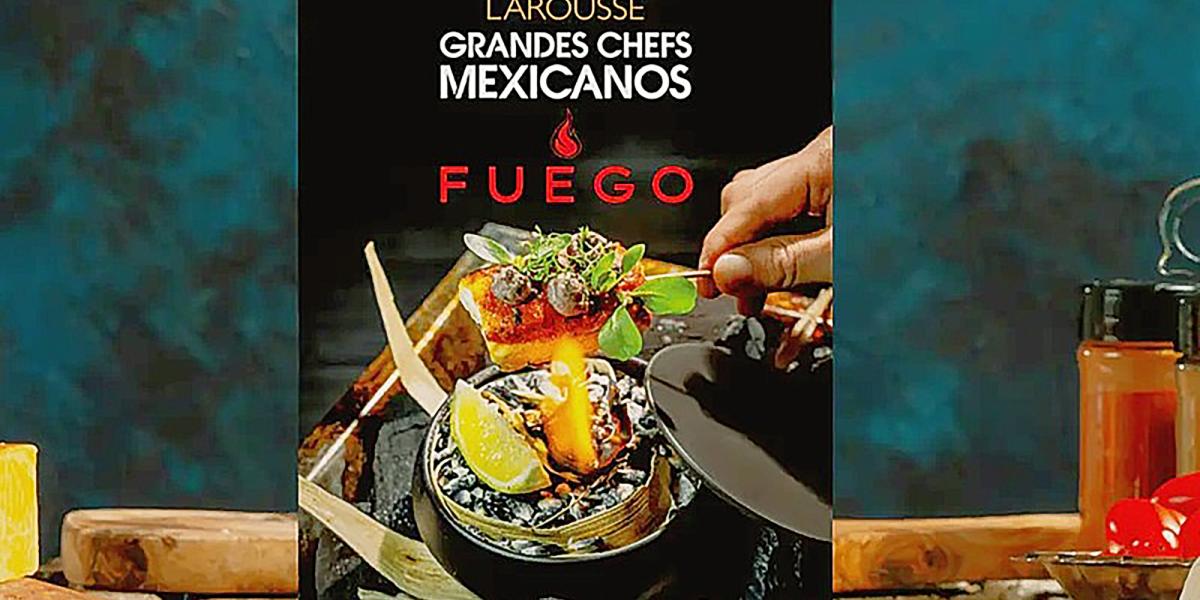 Grandes Chefs Mexicanos Fuego, el libro que ensalza a la cocina de Oaxaca