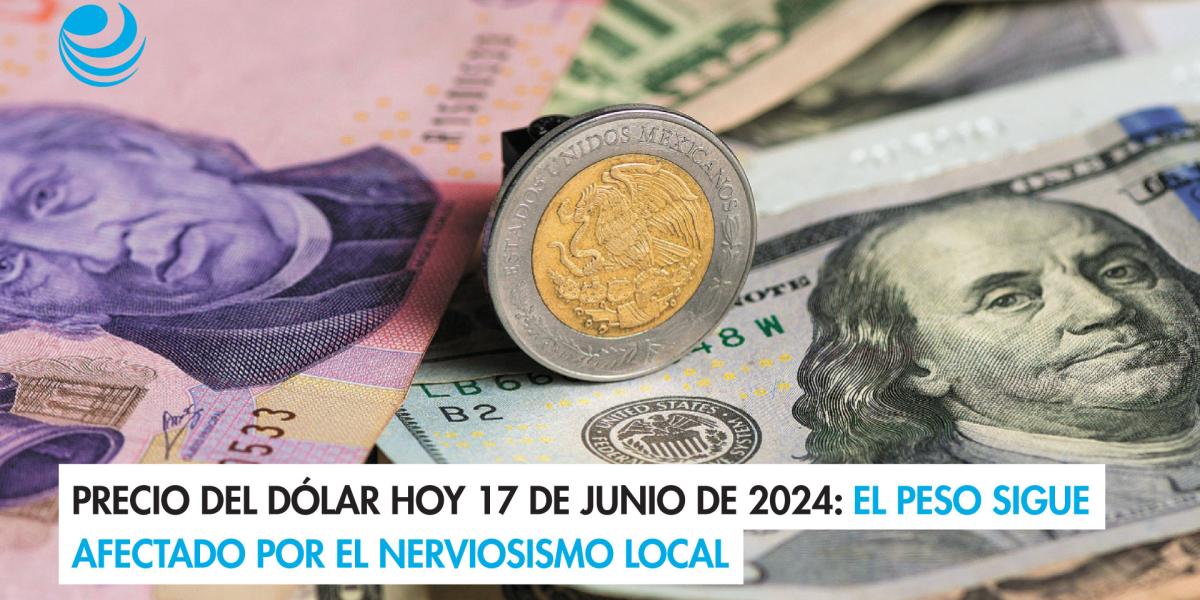 Precio del dólar hoy 17 de junio de 2024: A cuánto cotiza