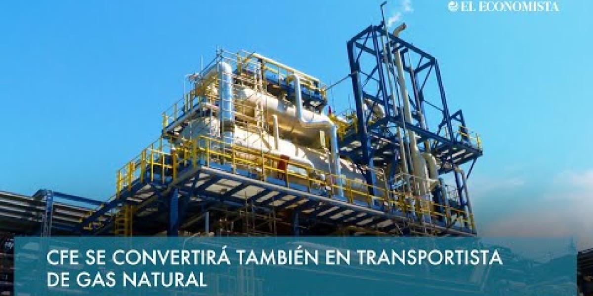 CFE se convertirá también en transportista de gas natural