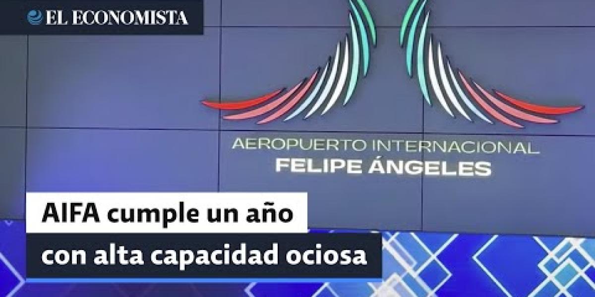 El AIFA cumple un año con alta capacidad ociosa