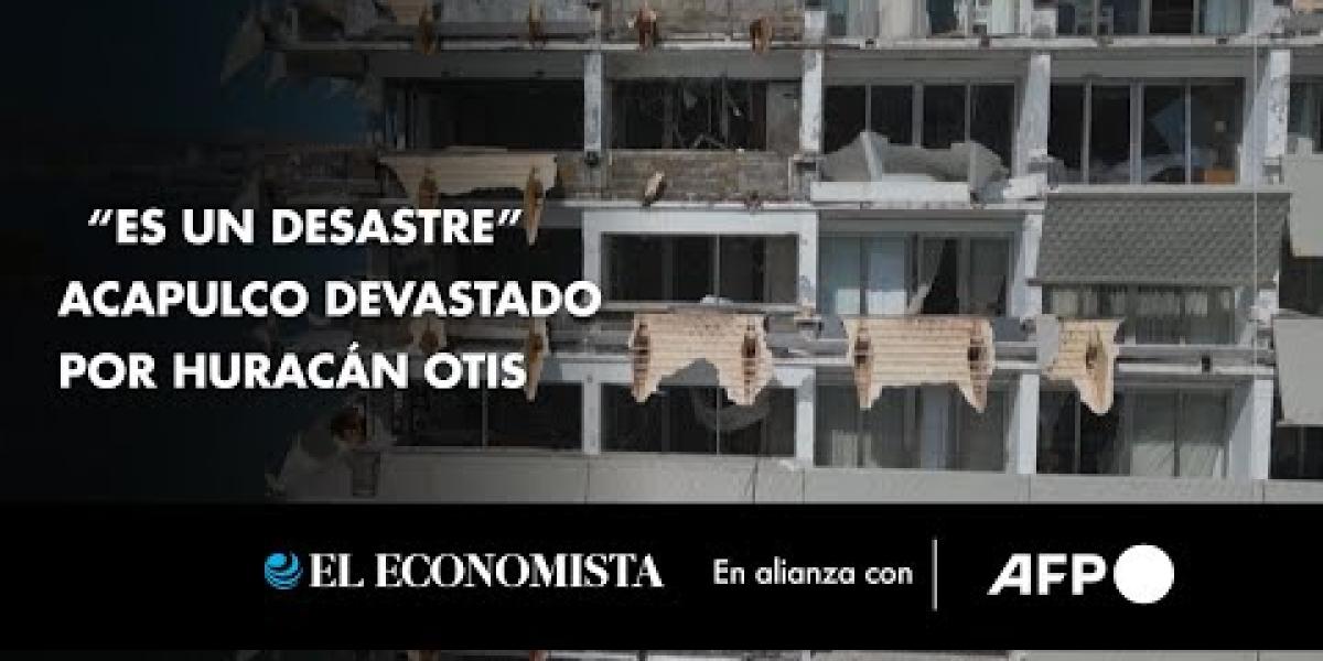 "Es un desastre” Acapulco devastado por huracán Otis