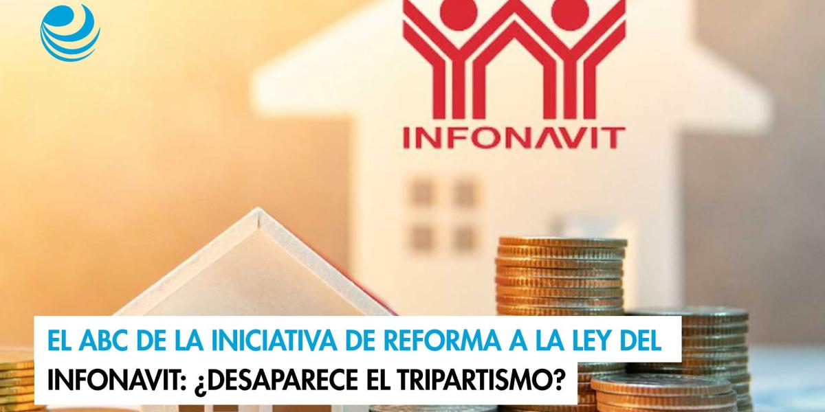 El ABC de la iniciativa de reforma a la Ley del Infonavit: ¿Desaparece ...